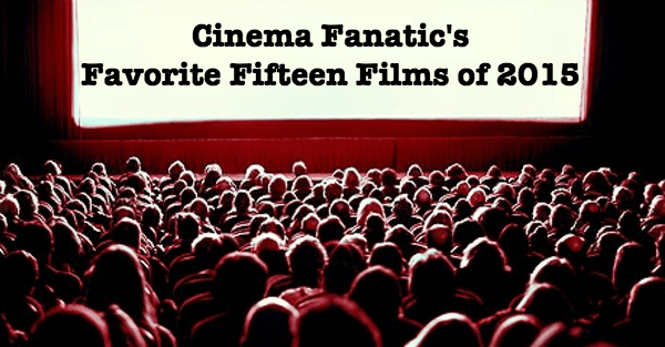 Cinema Fanatic’s Favorite Fifteen Films of 2015 | the diary of a film ...
